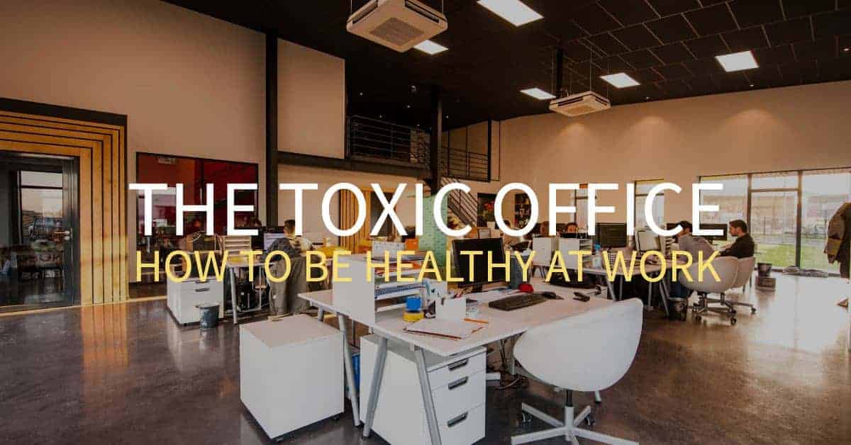 The Toxic Office - How To Make Your Workplace Healthier - The Bodywise ...